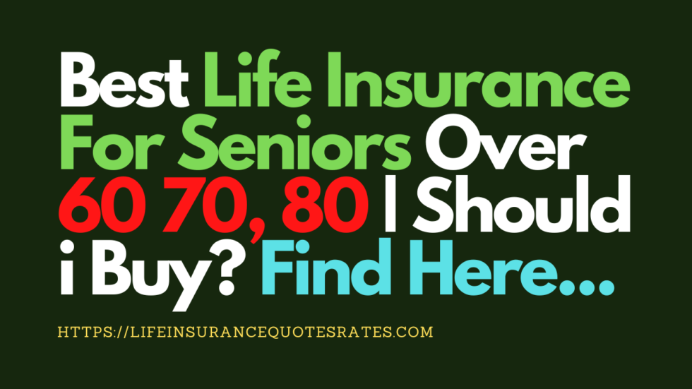 Best Life Insurance For Seniors Over 60, 70, 80 | Should i Buy?
